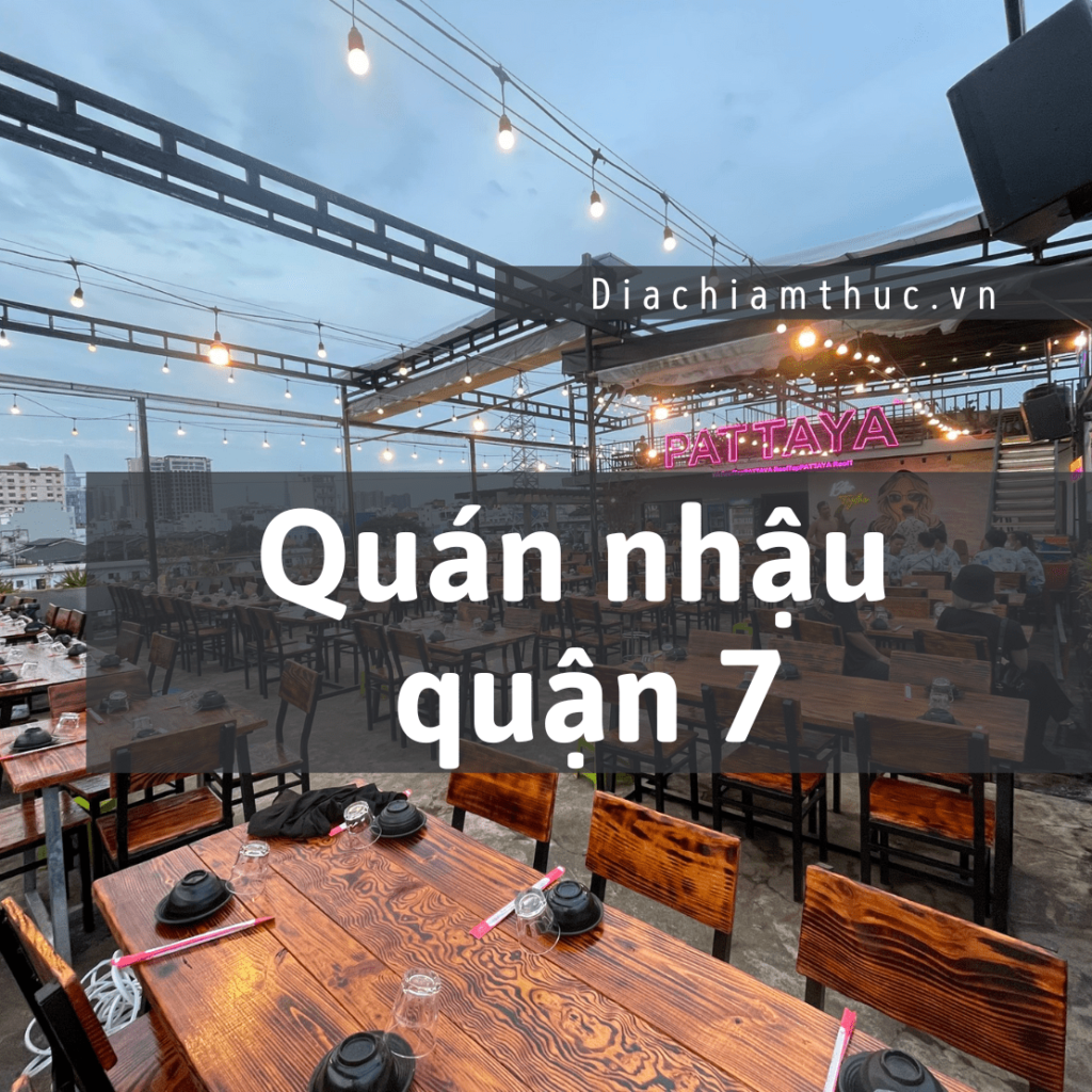 Top 11 quán nhậu Quận 7 (TPHCM) chất lượng, cực đông khách