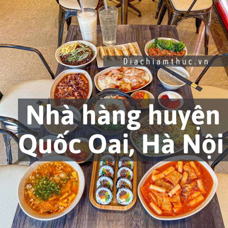 Top 15 nhà hàng Quốc Oai (Hà Nội) chất lượng, nổi tiếng gần xa